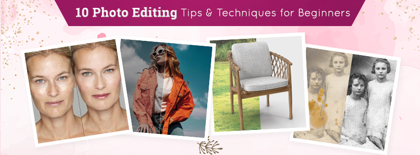 10 Photo Editing Tips & Techniques for Beginners